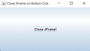 How to Close JFrame on Button Click in Java - CodeSpeedy